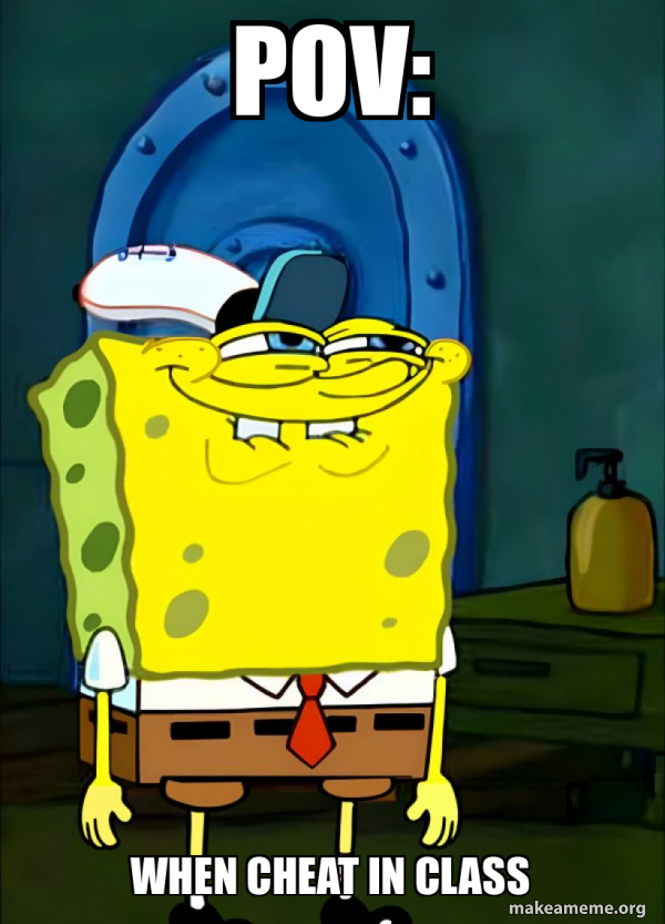 POV: when cheat in class - SpongeBob Grin Meme Generator