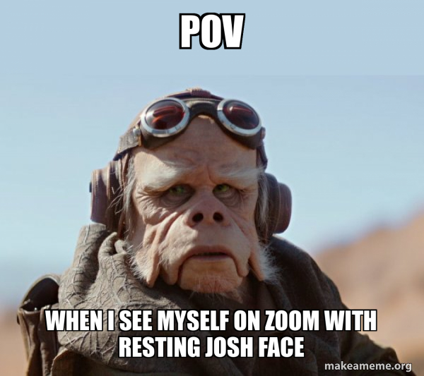 POV when I see myself on zoom with resting josh face - The Mandalorian ...