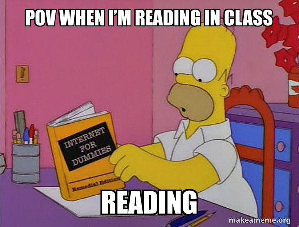 POV when I’m reading in class Reading - Internets Homer Meme Generator