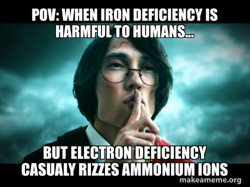 Pov: when iron deficiency is harmful to humans... but electron ...