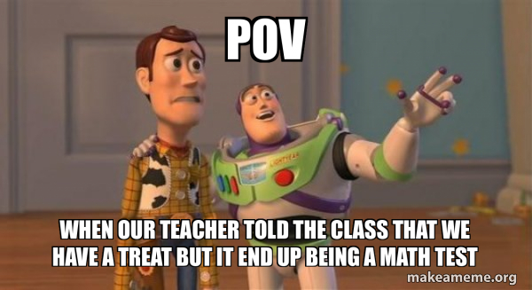 POV When our teacher told the class that we have a treat but it end up ...