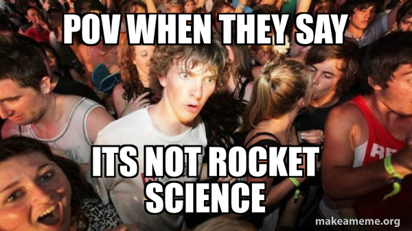 POV when they say its not rocket science - Sudden Clarity Clarence Meme ...