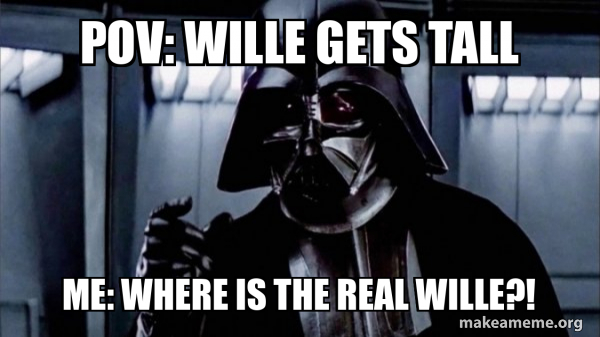 POV: Wille Gets Tall Me: Where is the real wille?! - Darth Vader ...