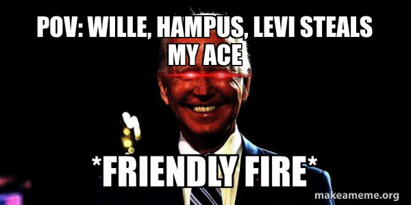 POV: Wille, Hampus, Levi steals my ACE *Friendly Fire* - Dark Brandon ...