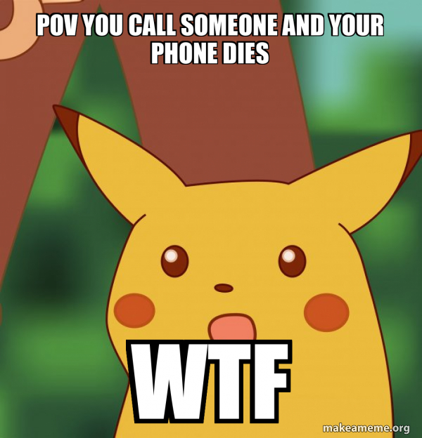 Pov you call someone and your phone dies WTF - Surprised Pikachu Meme ...