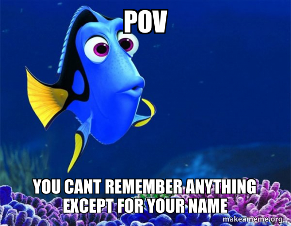 POV you cant remember anything except for your name - Dory from Nemo (5 ...
