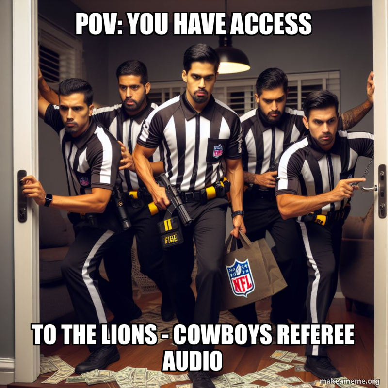 Pov: you have access To the lions - cowboys referee audio Meme Generator