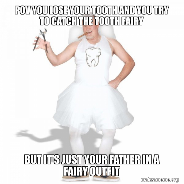 Pov You lose your tooth and you try to catch the tooth fairy But it's ...