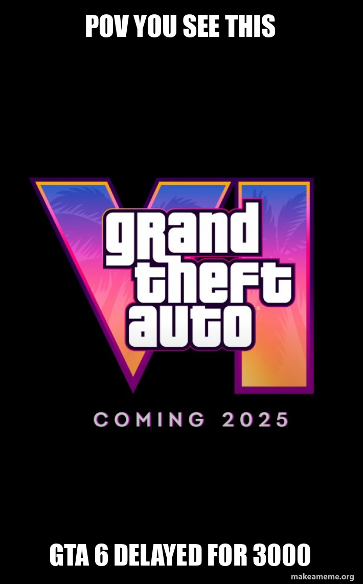 POV you see this GTA 6 delayed for 3000 - Before GTA6 - Before GTA VI ...