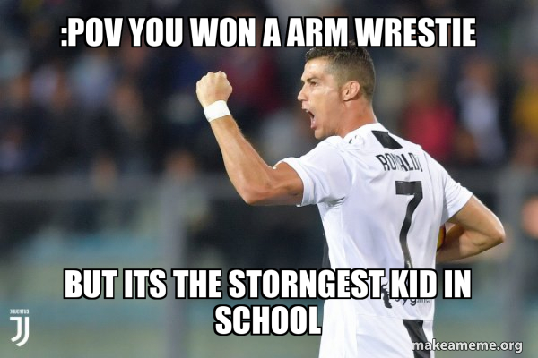 :pov you won a arm wrestie but its the storngest kid in school ...