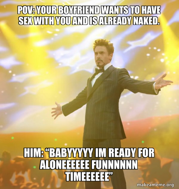 POV: your boyfriend wants to have sex with you and is already naked ...
