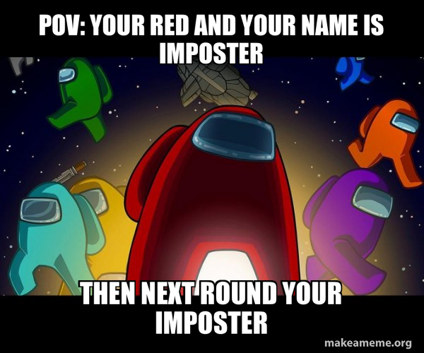 pov: your red and your name is imposter then next round your imposter ...