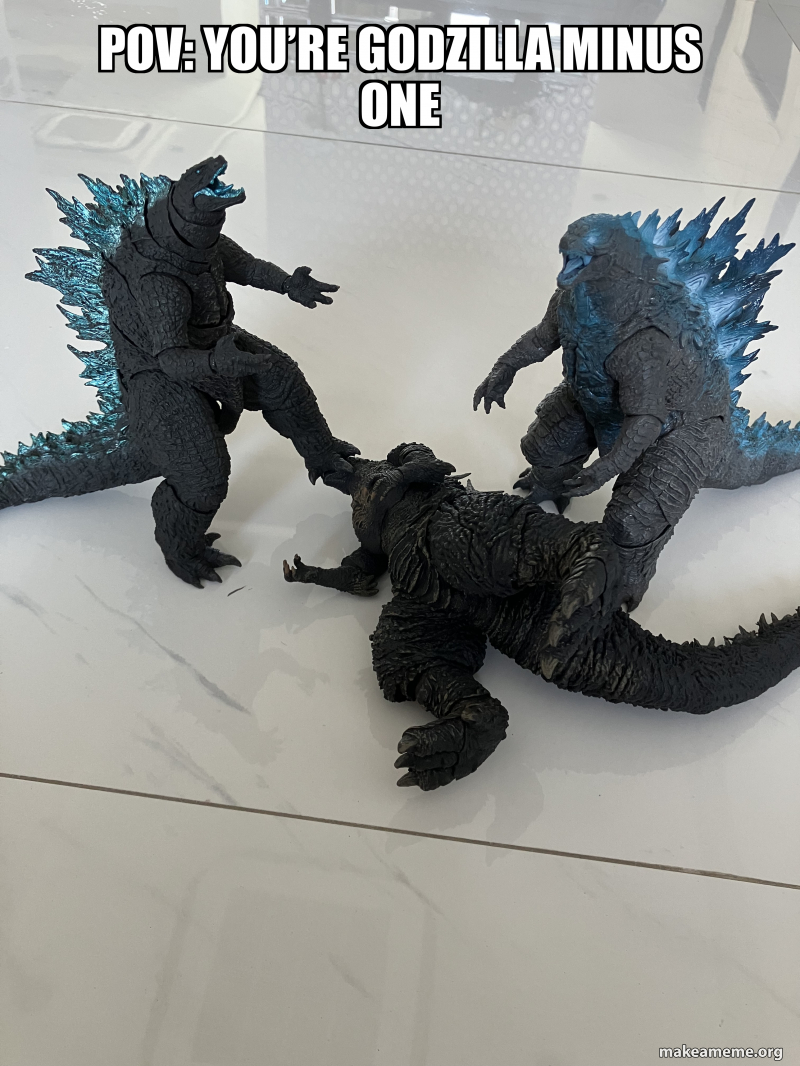POV: you’re godzilla minus one Meme Generator