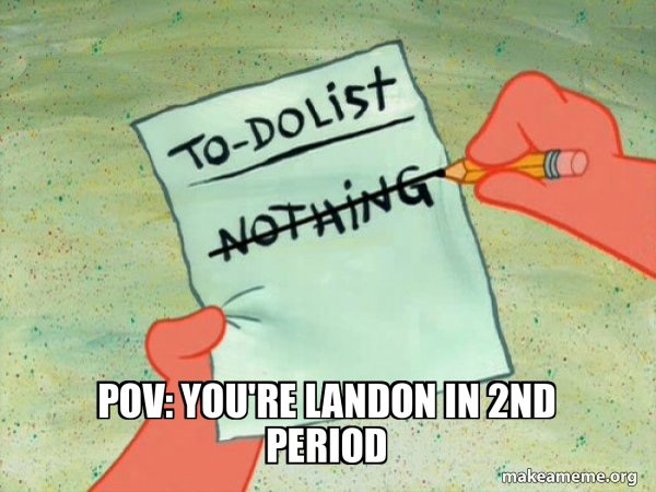 POV: you're landon in 2nd period - TO-DO List Meme Generator