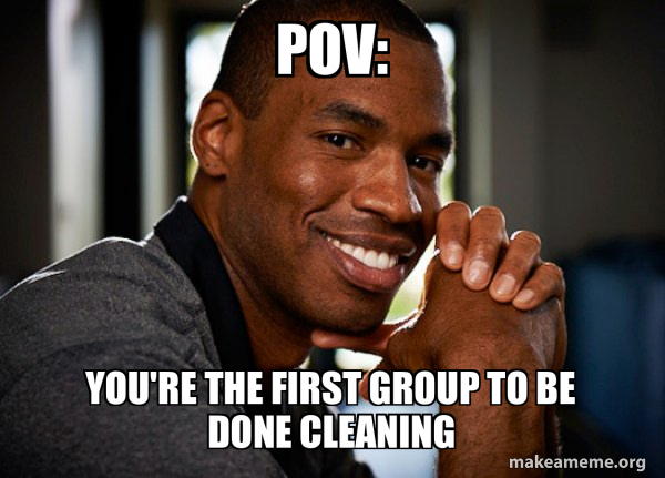 POV: You're the first group to be done cleaning - Good Guy Jason Meme ...