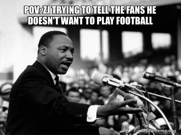 Pov: ZJ trying to tell the fans he doesn't want to play football - I ...