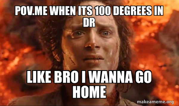 POV.me when its 100 degrees in DR like bro I wanna go home - Frodo it's over it's done Meme ...
