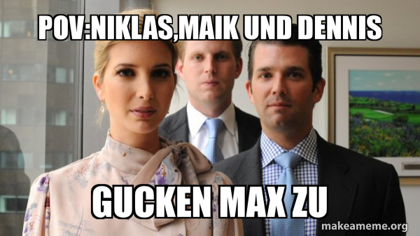 POV:Niklas,Maik und Dennis Gucken Max zu - The Trump Kids Eric, Donald ...