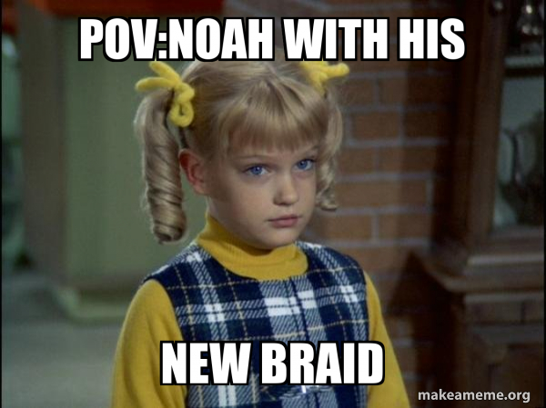 POV:Noah with his new braid - Cindy Brady Meme Meme Generator