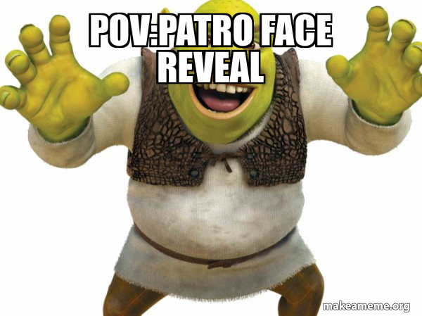 Pov:patro face reveal - Shrek Meme Generator