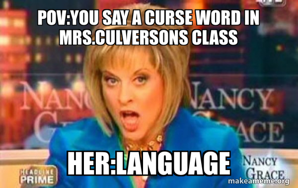 POV:you say a curse word in Mrs.Culversons class Her:Language - False ...