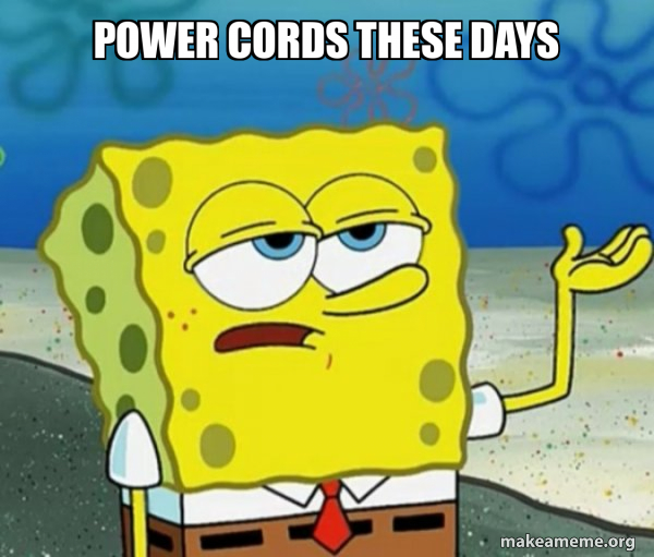 Power cords these days - Tough SpongeBob Meme Generator