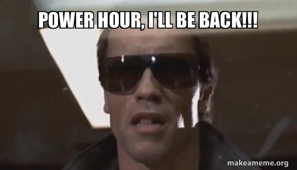 POWER HOUR, I'll be back!!! - The Terminator Meme Generator
