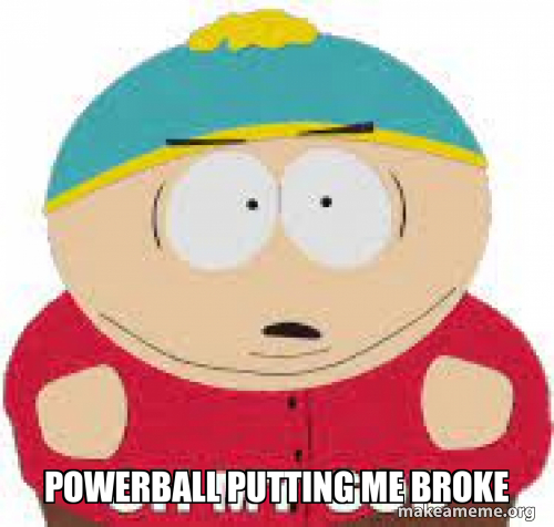powerball putting me broke Meme Generator