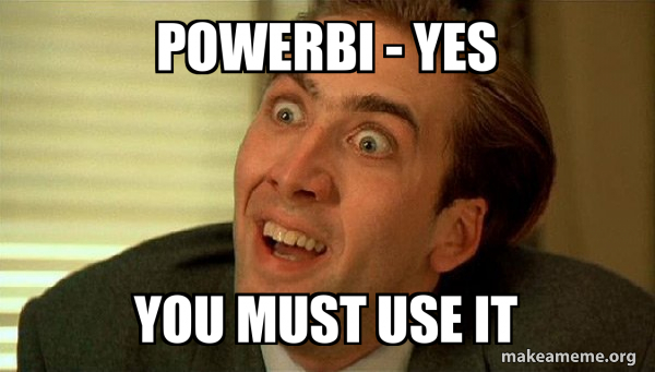 PowerBI - YES You MUST use it - Sarcastic Nicholas Cage Meme Generator