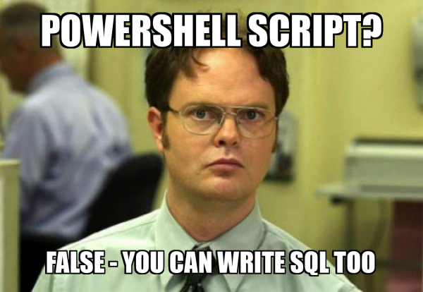 Powershell script? False - you can write sql too - Schrute Facts ...