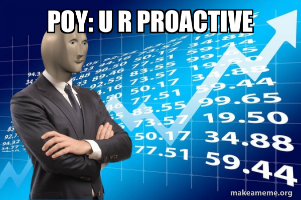 Poy: u r Proactive - Stonks Only Go Up Meme Generator
