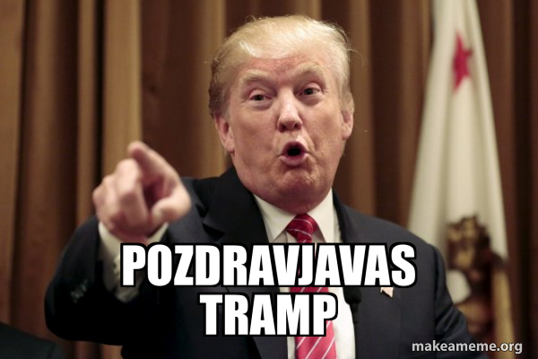 pozdravjavas tramp - Donald Trump Says Meme Generator