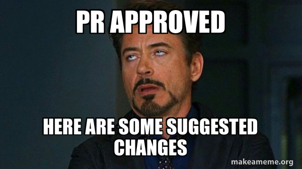 PR APPROVED HERE ARE SOME SUGGESTED CHANGES - Tony Stark Eye Roll Meme ...