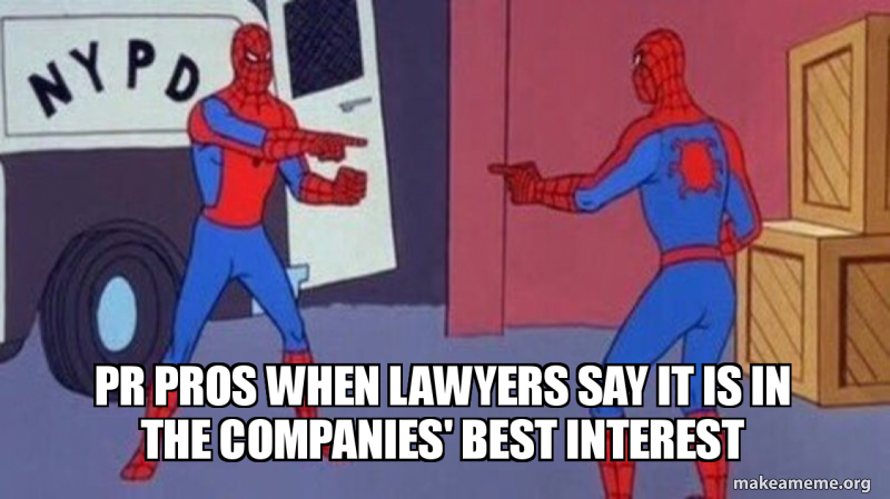 PR PROS WHEN LAWYERS SAY IT iS IN THE COMPANIES' BEST INTEREST Meme ...