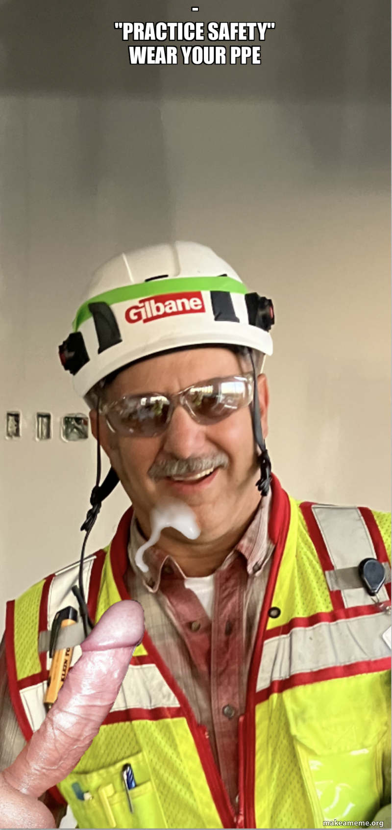 - "practice Safety" wear your ppe Meme Generator