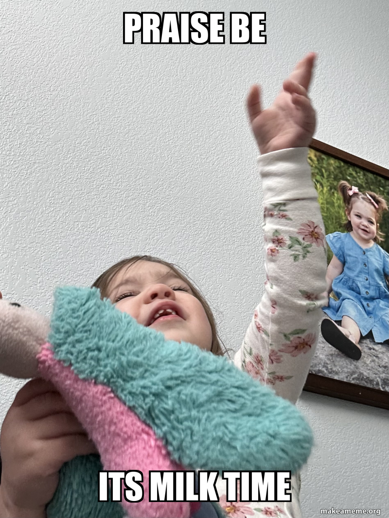 Praise be Its milk time Meme Generator
