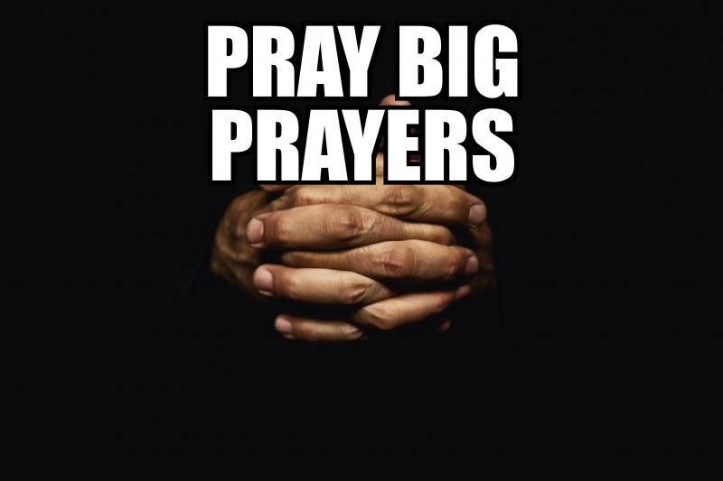 pray big prayers Meme Generator