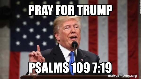 Pray for trump Psalms 109 7:19 - Donald Trump Meme Generator