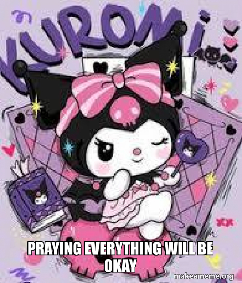 praying everything will be okay Meme Generator