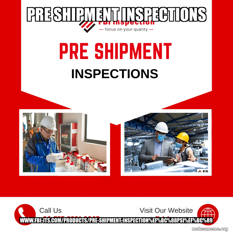 Pre shipment inspections www.fbi-its.com/products/pre-shipment ...