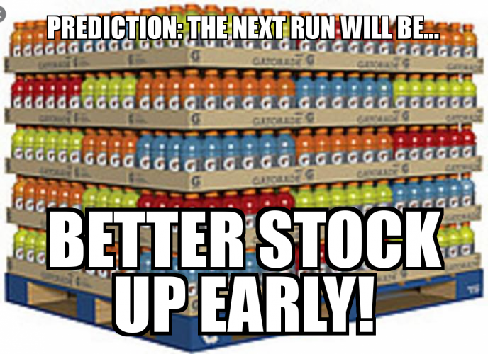 Prediction: The next run will be... Better stock up early! Meme Generator