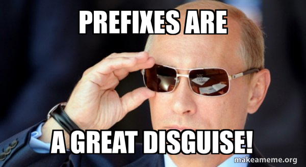 prefixes are a great disguise! - Vladamir Putin Meme Generator
