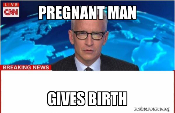 Pregnant Man Gives Birth - Fake Headline Meme Generator