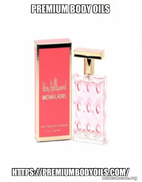 Premium body oils HTTPS://PREMIUMBODYOILS.COM/ Meme Generator