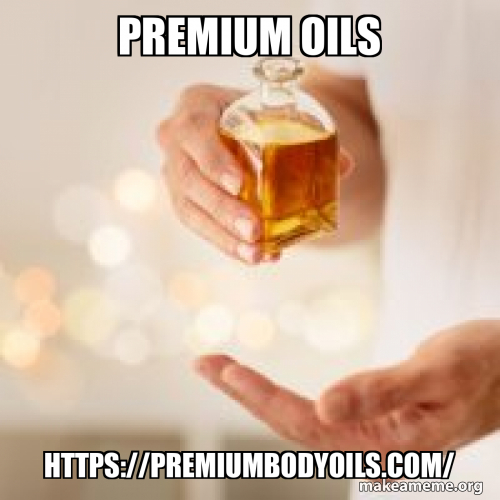 Premium oils https://premiumbodyoils.com/ Meme Generator