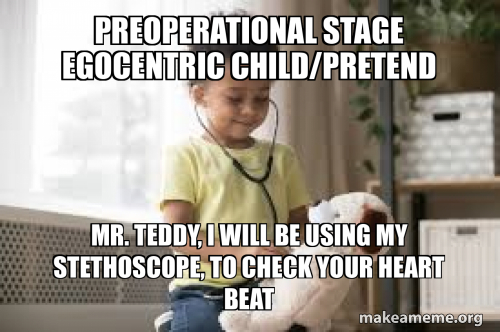 pReoperational Stage Egocentric child/pretend Mr. teddy, i will be ...