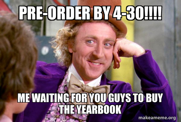 Pre-order by 4-30!!!! me waiting for you guys to buy the yearbook ...