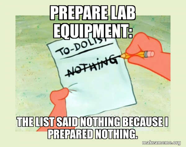 Prepare lab equipment: The list said nothing because I prepared nothing ...