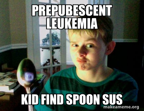 prepubescent leukemia kid find spoon sus Meme Generator