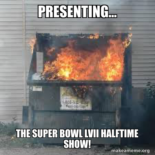 Presenting… The SUPER Bowl lvii halftime show! Meme Generator